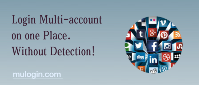 Cross-platform Multi-login Account & Anti-detection! – MuLogin Antidetect Browser