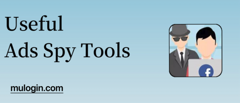 What are the Useful Ads Spy Tools? – MuLogin Antidetect Browser