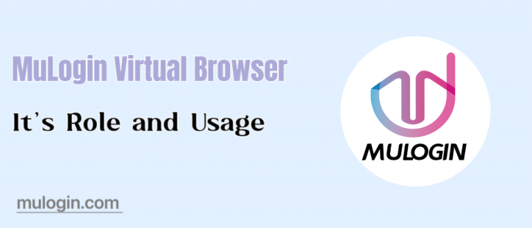 What are MuLogin Virtual Browser Profiles? – MuLogin Antidetect Browser