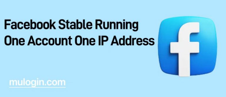 How to Keep Facebook One Account One Stable IP? – MuLogin Antidetect ...